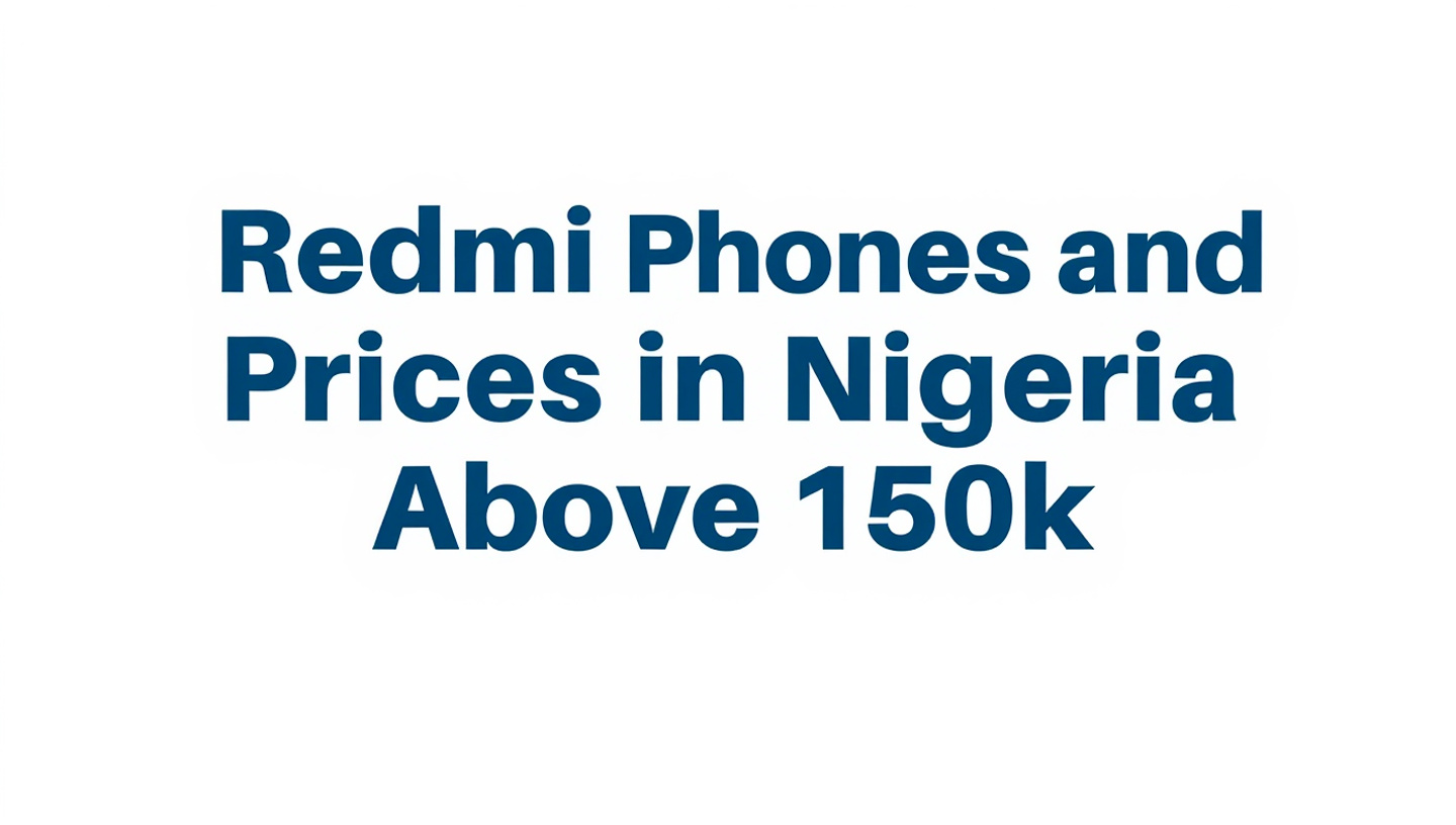 Redmi Phones and Prices in Nigeria Above ₦150,000 | Stock Price