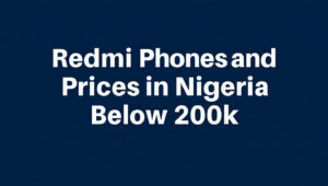 Redmi Phones and Prices in Nigeria Below ₦200,000 – Stock Price